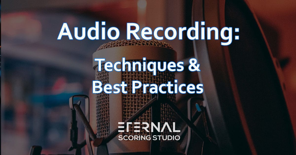 Audio Recording: Techniques & Best Practices - Eternal Scoring Studio